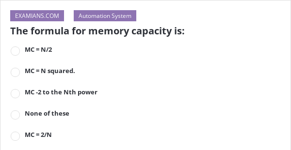 The formula for memory capacity is: | EXAMIANS