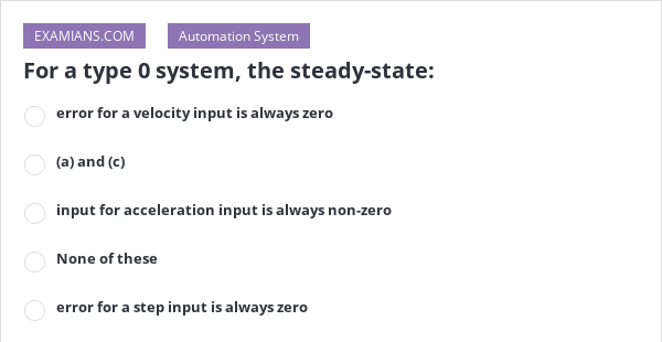 For a type 0 system, the steady-state: | EXAMIANS