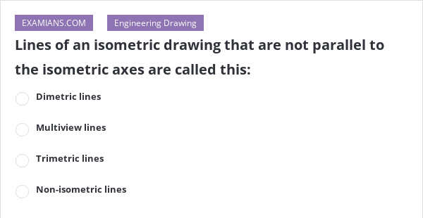 Lines of an isometric drawing that are not parallel to the isometric ...