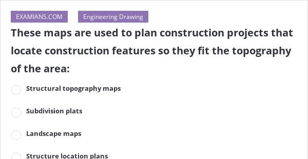 These maps are used to plan construction projects that locate ...