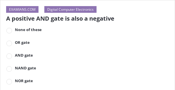 A positive AND gate is also a negative | EXAMIANS