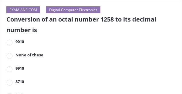 Conversion of an octal number 1258 to its decimal number is | EXAMIANS