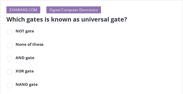Which gates is known as universal gate? | EXAMIANS