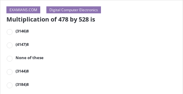 Multiplication of 478 by 528 is | EXAMIANS