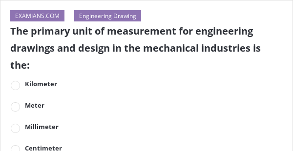 The primary unit of measurement for engineering drawings and design in ...
