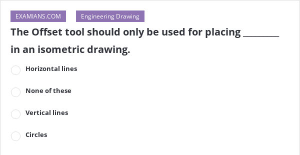 The Offset tool should only be used for placing _________ in an ...
