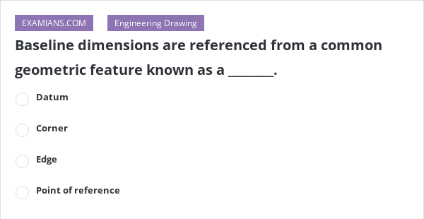 Baseline dimensions are referenced from a common geometric feature ...
