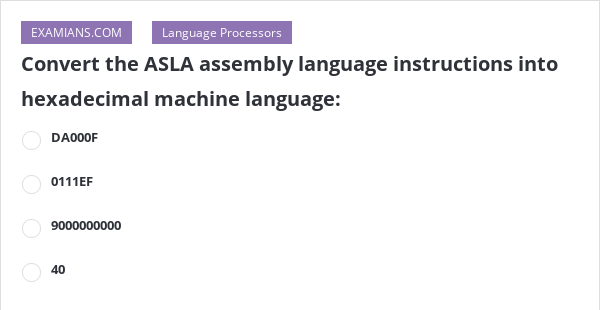 Convert the ASLA assembly language instructions into hexadecimal ...