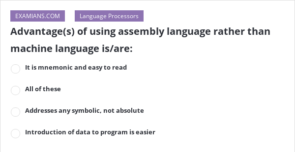 Advantage(s) of using assembly language rather than machine language is ...