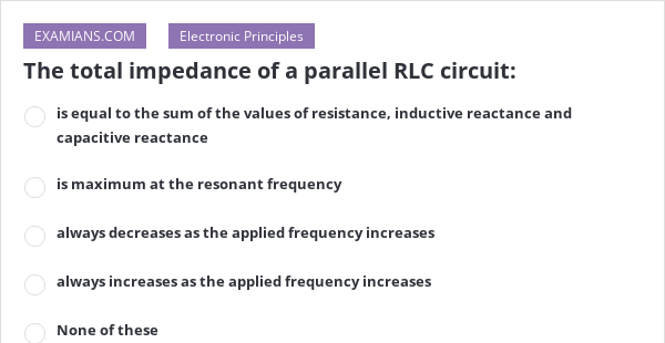The total impedance of a parallel RLC circuit: | EXAMIANS