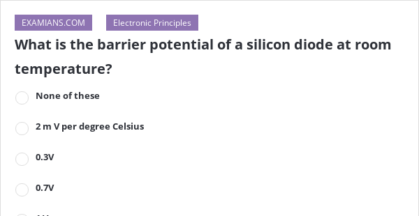 What is the barrier potential of a silicon diode at room temperature ...