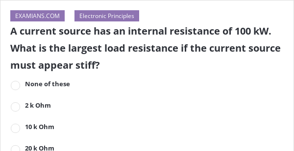 A current source has an internal resistance of 100 kW. What is the ...