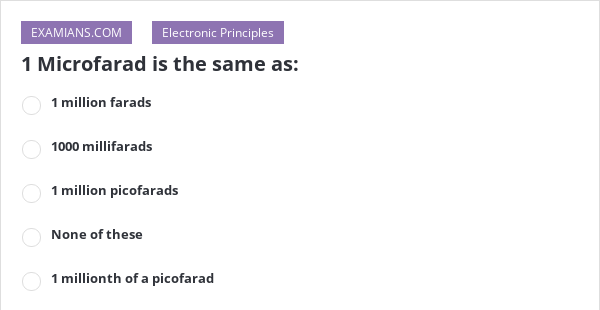 1 Microfarad is the same as: | EXAMIANS