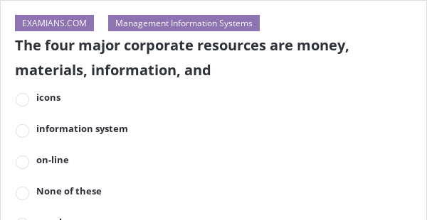 The four major corporate resources are money, materials, information ...
