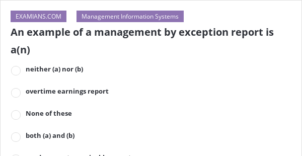 An example of a management by exception report is a(n) | EXAMIANS