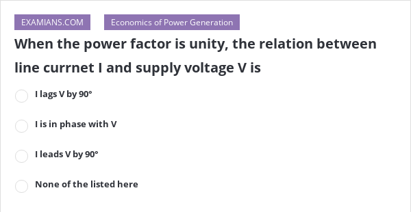 When the power factor is unity, the relation between line currnet I and ...
