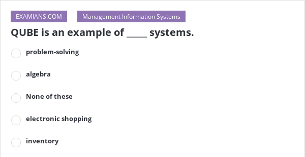 QUBE is an example of _____ systems. | EXAMIANS