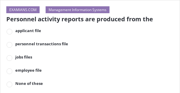 Personnel activity reports are produced from the | EXAMIANS