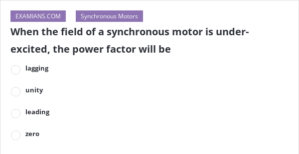 When the field of a synchronous motor is under-excited, the power ...