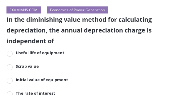 In the diminishing value method for calculating depreciation, the ...