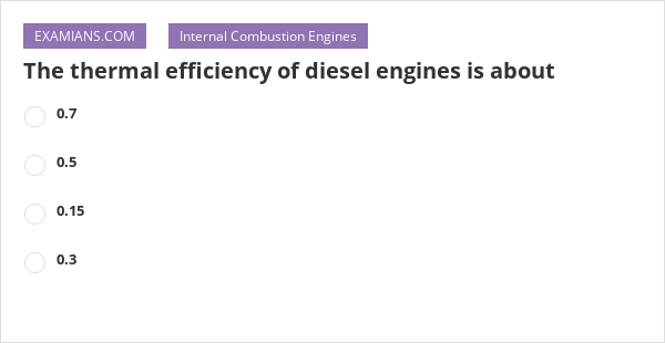 The thermal efficiency of diesel engines is about | EXAMIANS