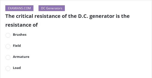 The critical resistance of the D.C. generator is the resistance of ...