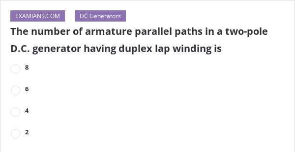 The number of armature parallel paths in a two-pole D.C. generator ...