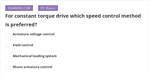 For constant torque drive which speed control method is preferred ...