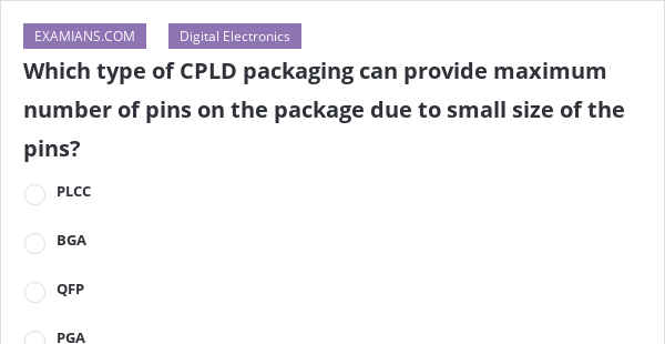 Which type of CPLD packaging can provide maximum number of pins on the ...