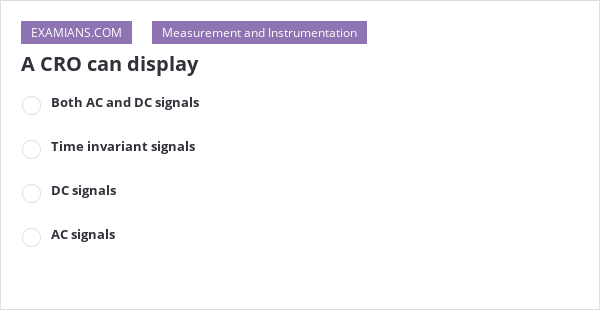 A CRO can display | EXAMIANS