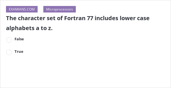 The character set of Fortran 77 includes lower case alphabets a to z ...