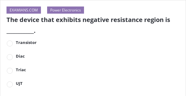 The device that exhibits negative resistance region is ...