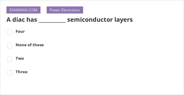 A diac has ___________ semiconductor layers | EXAMIANS