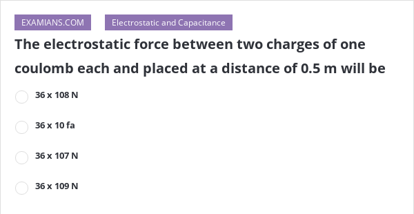 The electrostatic force between two charges of one coulomb each and ...