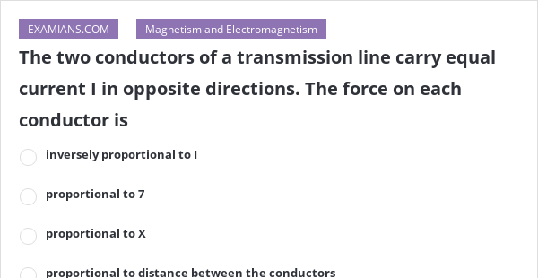 The two conductors of a transmission line carry equal current I in ...