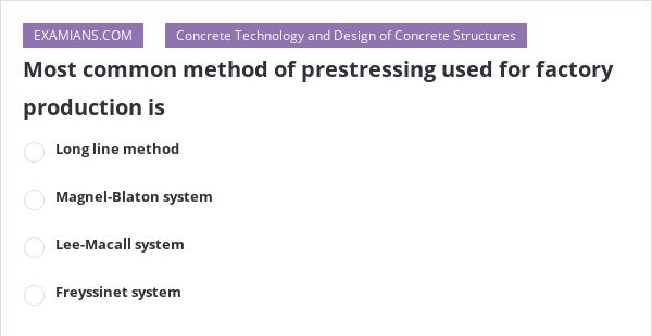 Most common method of prestressing used for factory production is ...
