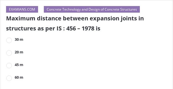Maximum distance between expansion joints in structures as per IS : 456 ...