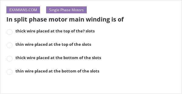In split phase motor main winding is of | EXAMIANS
