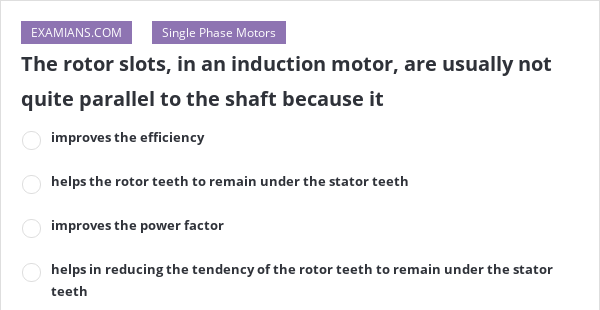 The rotor slots, in an induction motor, are usually not quite parallel ...