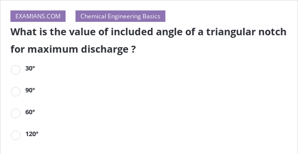 What is the value of included angle of a triangular notch for maximum ...