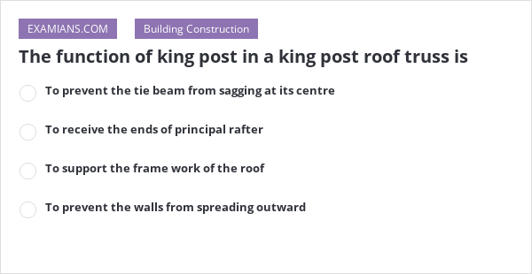 The function of king post in a king post roof truss is | EXAMIANS