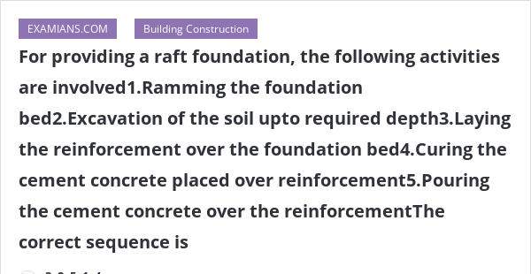 For providing a raft foundation, the following activities are involved1 ...