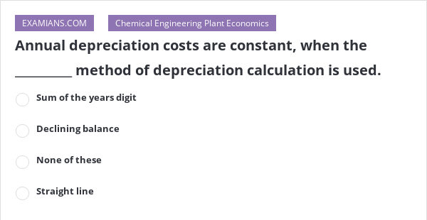 Annual depreciation costs are constant, when the __________ method of ...