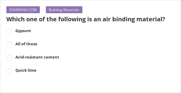 Which one of the following is an air binding material? | EXAMIANS