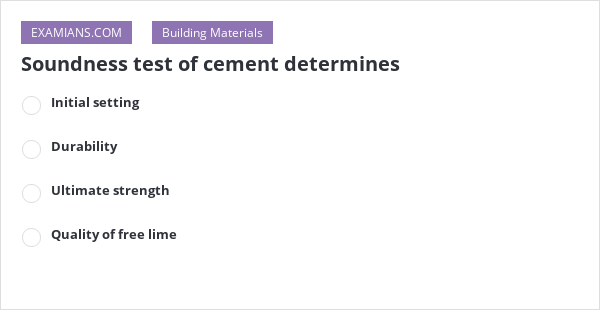 Soundness test of cement determines | EXAMIANS