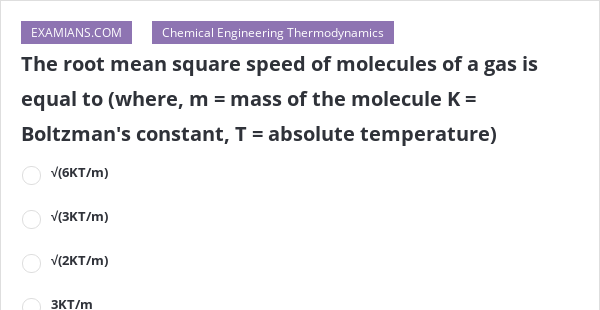 The root mean square speed of molecules of a gas is equal to (where, m ...