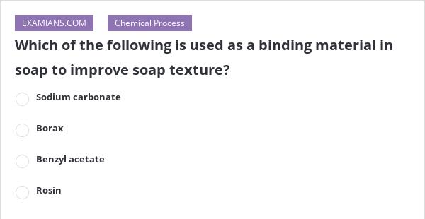 Which of the following is used as a binding material in soap to improve ...