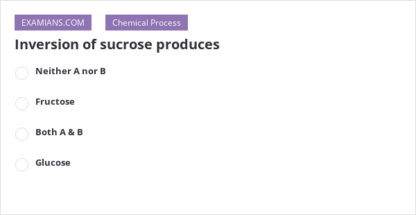 Inversion of sucrose produces | EXAMIANS