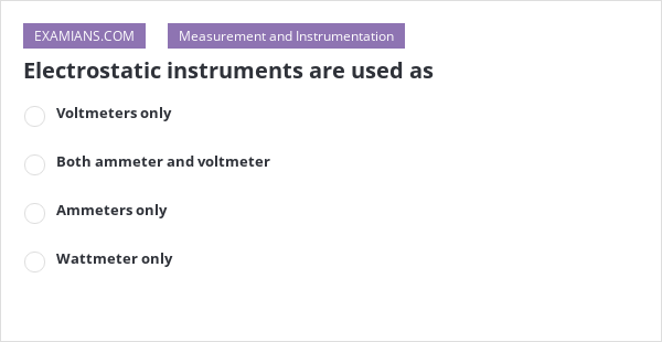 Electrostatic Instruments Are Used As Examians