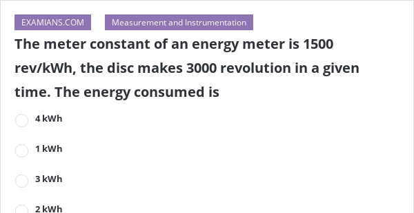 The meter constant of an energy meter is 1500 rev/kWh, the disc makes ...